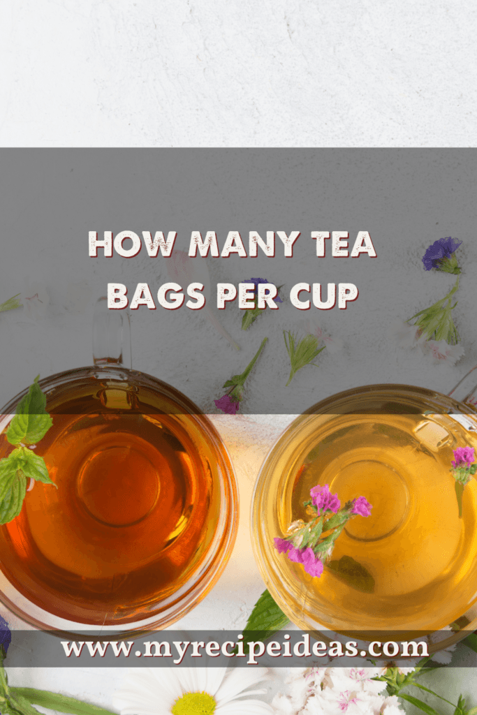 How Many Tea Bags Per Cup For Perfect Flavor Every Time
